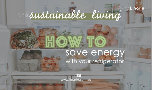 10 Tips to Save Energy with Your Refrigerator – Linärie Appliances